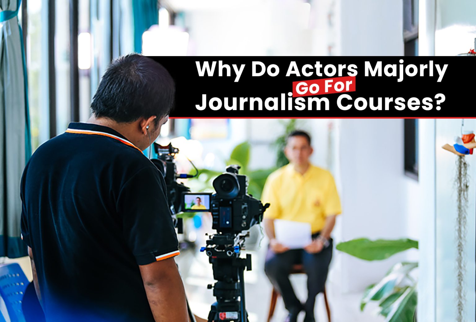 Why Do Actors Majorly Go For Journalism Courses? - AAFT