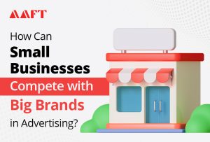 How Small Businesses Compete with Big Brands in Advertising
